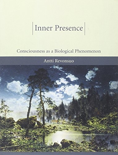 INNER PRESENCE: CONSCIOUSNESS AS A BIOLOGICAL PHENOMENON By Antti ...