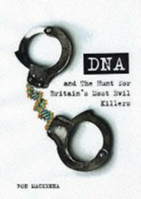 DNA and the Hunt for Britain's Most Evil Criminals by Ron Mackenna ...