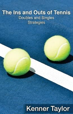 The Ins and Outs of Tennis: Doubles and Singles Strategy by Taylor ...