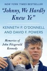Kenneth P. O'Donnell David F. Po "Johnny, We Hardly Knew (Paperback ...
