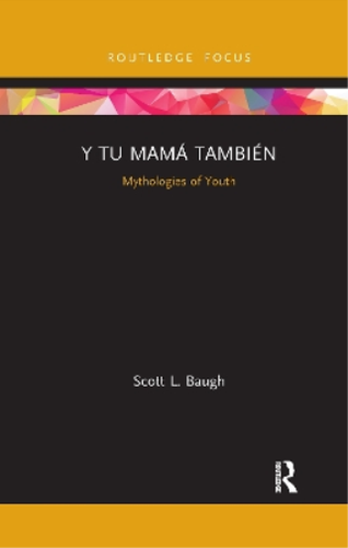 Scott L. Baugh Y Tu Mamá También (Poche) Cinema and Youth Cultures ...