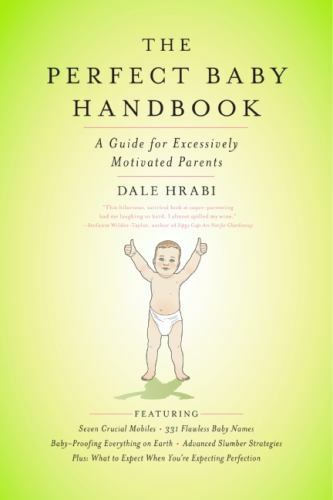 The Perfect Baby Handbook: A Guide for Excessively Motivated Parents ...