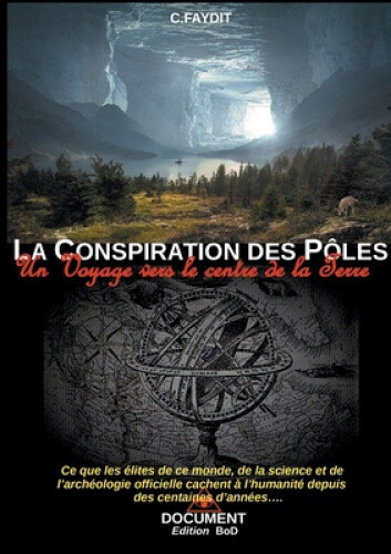 La conspiration des Pôles: Un voyage vers le centre de la Terre [French ...