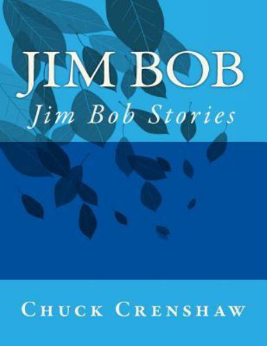 Jim Bob : Jim Bob Stories by Chuck Crenshaw (2015, Trade Paperback) for sale online | eBay