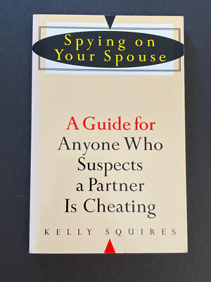 Spying on Your Spouse A Guide for Anyone Who Suspects a Partner is ...