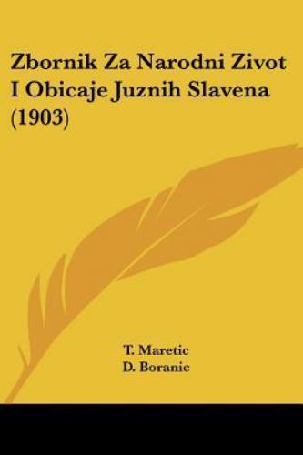 Zbornik Za Narodni Zivot I Obicaje Juznih Slavena by T. Maretic and D ...