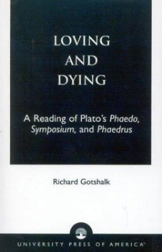 Loving and Dying : A Reading of Plato's Phaedo, Symposium, and Phaedrus ...