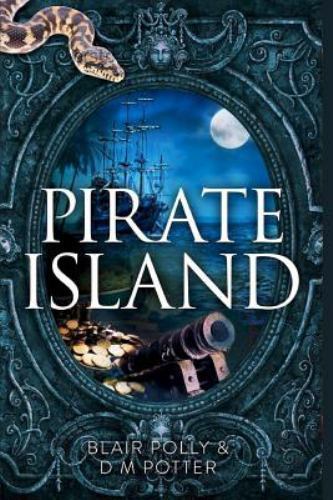 Pirate Island by Blair Polly and D. M. Potter (2015, Trade Paperback ...