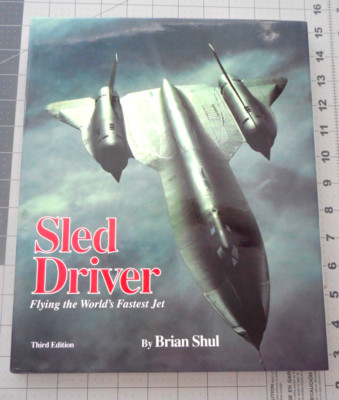 Sled Driver Flying the World's Fastest Jet Third Ed, 1st Prnt Brian ...