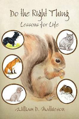 Do the Right Thing: Lessons for Life by William D Mathieson (Paperback ...