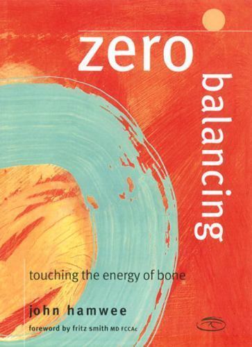Zero Balancing : Touching the Energy of Bone by John Hamwee (2000 ...