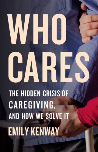 Who Cares: The Hidden Crisis of Caregivi- hardcover, 9781541601222 ...