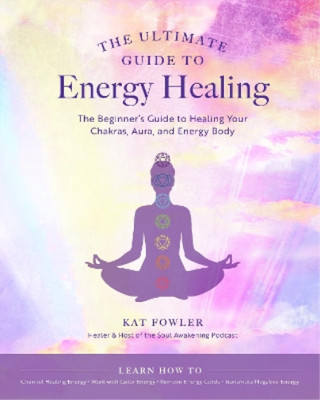 Kat Fowler The Ultimate Guide to Energy Healing (Tascabile) Ultimate ...