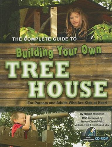 The Complete Guide to Building Your Own Tree House: For Parents and ...