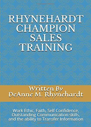 RHYNEHARDT CHAMPION SALES TRAINING: WORK ETHIC, FAITH, By Deanne ...