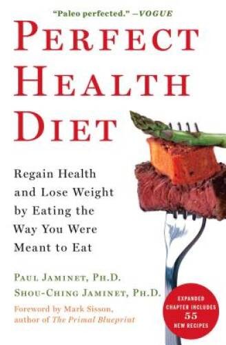 Perfect Health Diet: Regain Health and Lose Weight by Eating the Wa ...