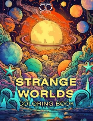 Strange worlds coloring book: A journey through fantastical planets and ...
