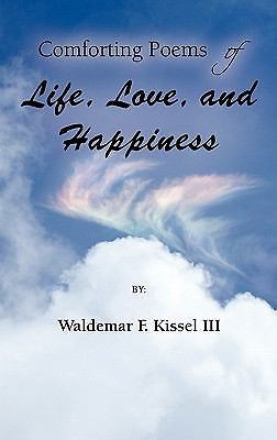 Comforting Poems of Life, Love, and Happiness by Kissel, Waldemar F., III 9781426965357| eBay