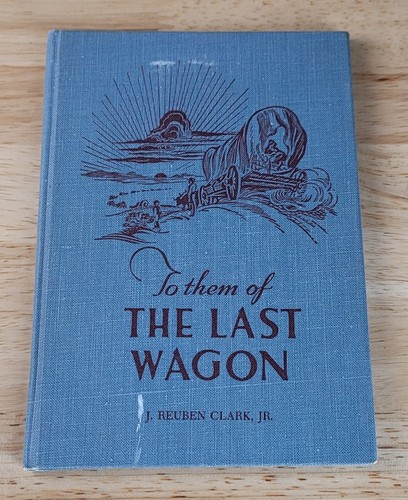 J Reuben Clark TO THEM OF THE LAST WAGON HC HB ©1968 | eBay