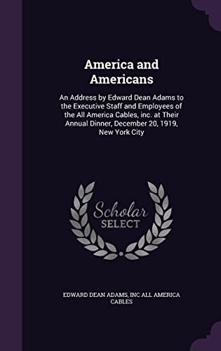 AMERICA AND AMERICANS: AN ADDRESS BY EDWARD DEAN ADAMS TO By All ...