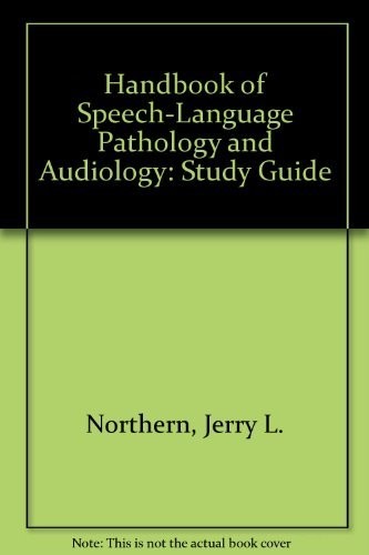 STUDY GUIDE FOR HANDBOOK OF SPEECH, LANGUAGE PATHOLOGY AND By Jerry L ...