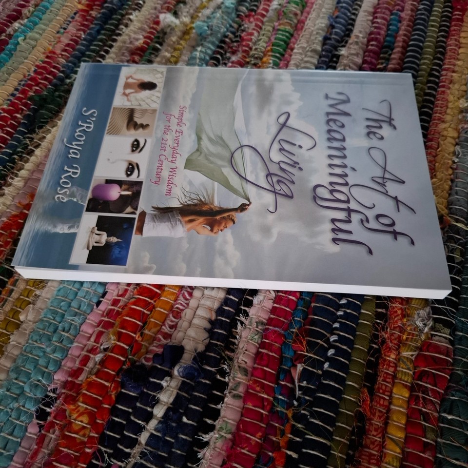 The Art of Meaningful Living: Simple everyday Wisdom by S'Roya Rose #i2 ...