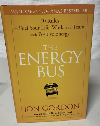 The Energy Bus: 10 Rules to Fuel Your Life, Work, and Team with ...