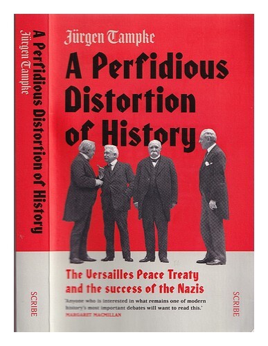 TAMPKE, J RGEN A perfidious distortion of history : the Versailles ...