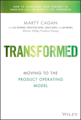 Transformed | Marty Cagan (u. a.) | Moving to the Product Operating ...