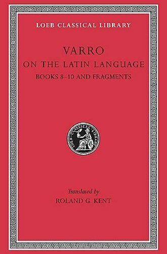 On the Latin Language, Volume II: Books 8-10. Fragments by Varro: New ...
