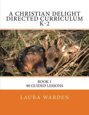 A Christian Delight Directed Curriculum K-2 (Volume 1) - Paperback ...