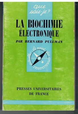 LA BIOCHIMIE ELECTRONIQUE - QUE SAIS-JE ? 1075 (1969) B. PULLMAN ...