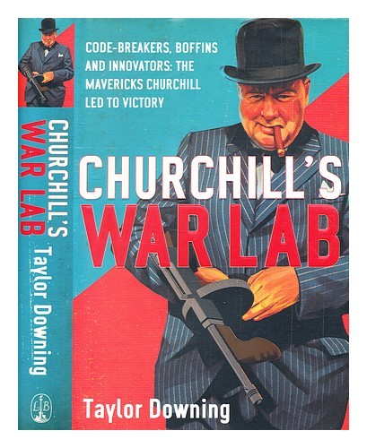 Downing, Taylor Churchill War Lab: Code Breakers, Boffins E Innovators ...