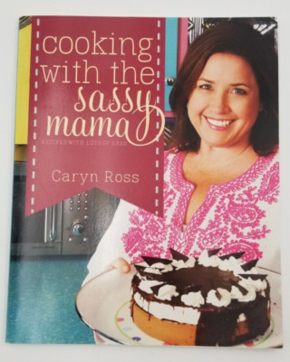 2012 Cooking With the Sassy Mama Recipes with Lots of Sass by Caryn ...