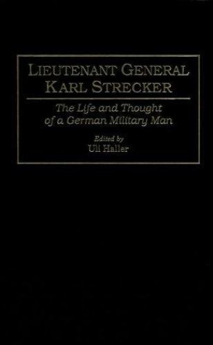Lieutenant General Karl Strecker : The Life and Thought of a German ...