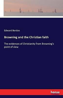 Browning and the Christian Faith by Edward Berdoe (2016, Trade ...