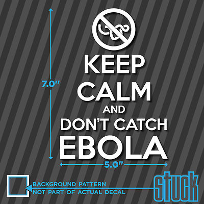 Keep Calm And Don't Catch Ebola - 5" x 7" - vinyl decal sticker ...