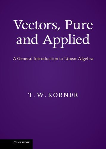 Vectors, Pure and Applied: A General Introduction to Linear Algebra ...