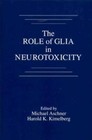 The Role of Glia in Neurotoxicity - Hardcover By Aschner, Michael ...