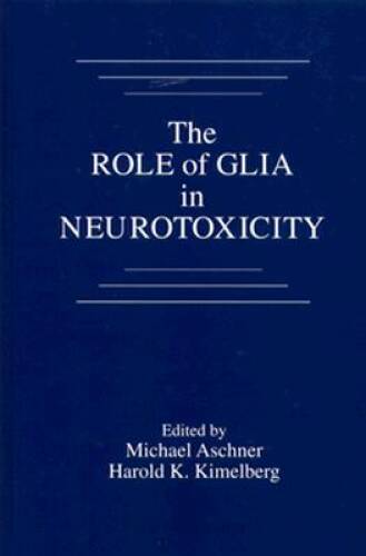 The Role of Glia in Neurotoxicity - Hardcover By Aschner, Michael ...