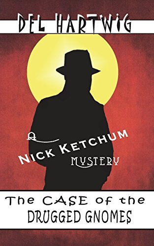 The Case of the Drugged Gnomes: A Nick Ketchum Mystery, Hartwig ...