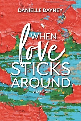 When Love Sticks Around by Dayney, Danielle -Paperback | eBay