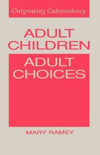 Adult Children, Adult Choices : Outgrowing Codependency by Mary Ramey ...