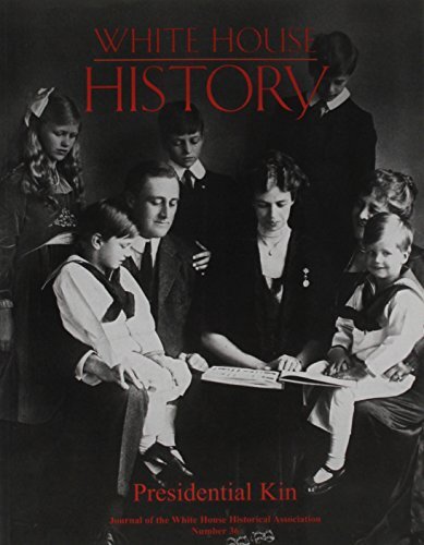 WHITE HOUSE HISTORY 36: PRESIDENTIAL KIN By White House Historical ...