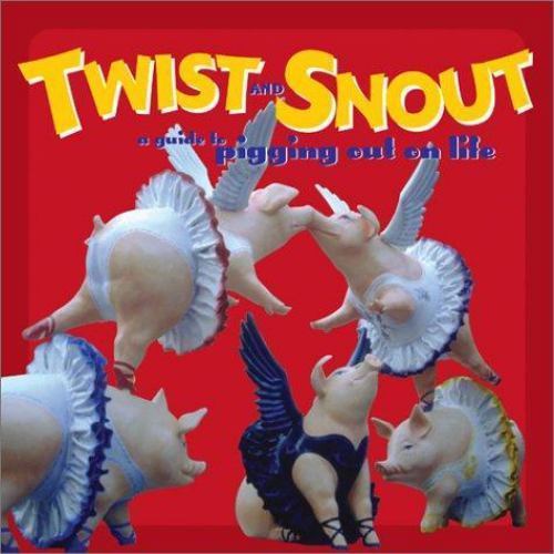 Twist and Snout : A Guide to Pigging Out on Life by Art Opportunities ...