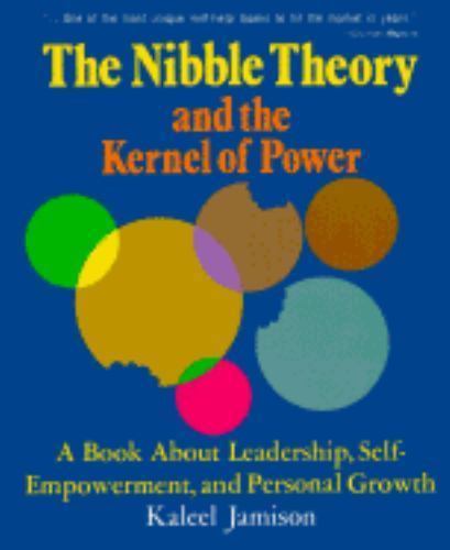 Nibble Theory and the Kernel of Power: A Book About Leadership ...