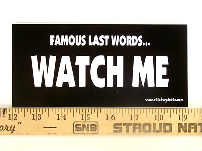 * Magnet * Famous Last Words Watch Me Magnetic Bumper Sticker | eBay