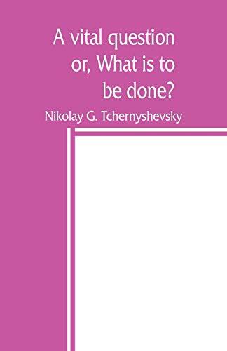 A vital question; or, What is to be done?, Tchernyshevsky 9789389450217 ...