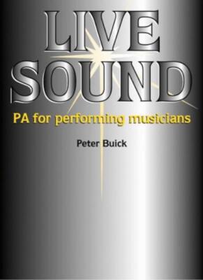 Live Sound: Pa for the Performing Musicians By Peter Buick ...