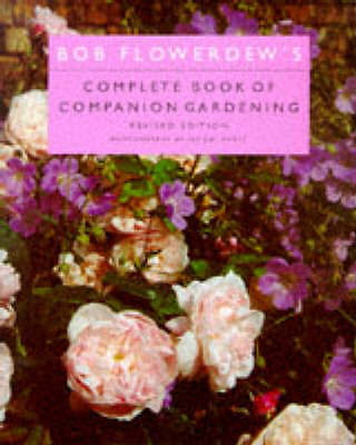 Bob Flowerdew's Complete Book of Companion Gardening by Bob Flowerdew ...
